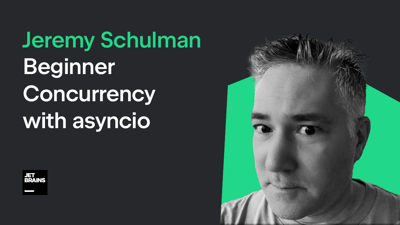Webinar Beginner Concurrency With Asyncio With Jeremy Schulman The
