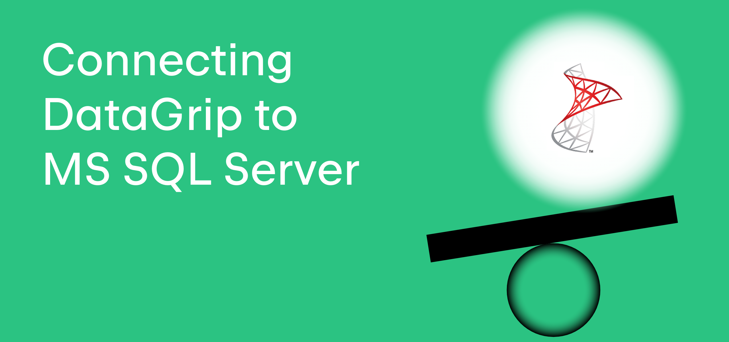 Connecting DataGrip To MS SQL Server The DataGrip Blog