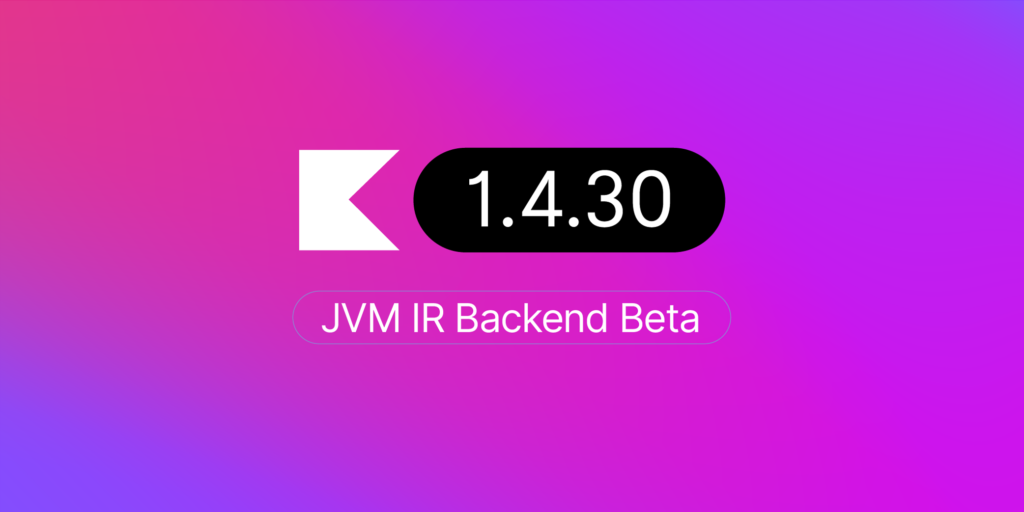 O novo Back-end IR da JVM está em estágio Beta: vamos torná-lo estável juntos | The Kotlin Blog