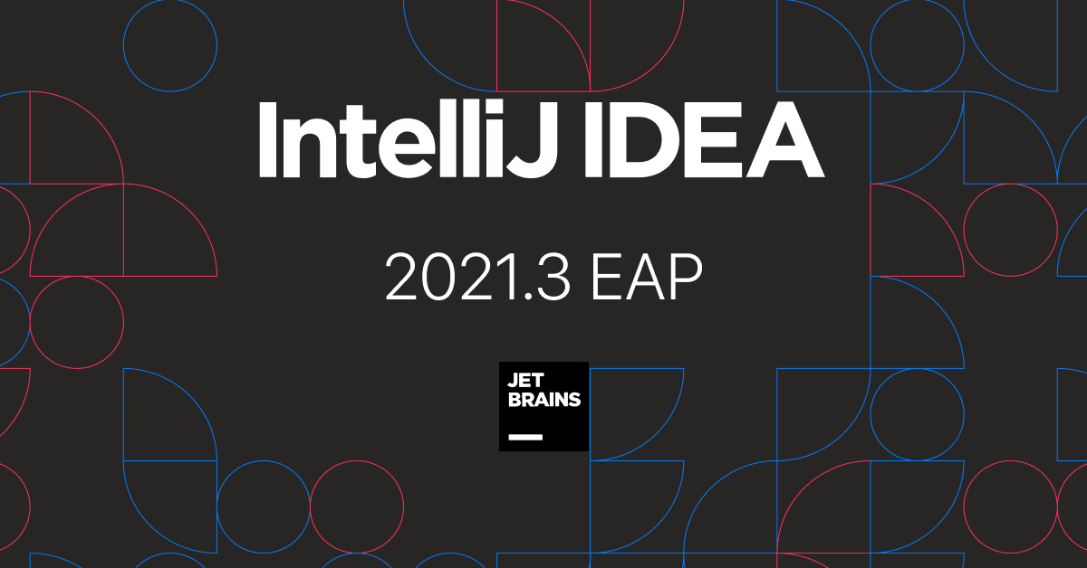 IntelliJ IDEA 2021.3 EAP Is Open! | The IntelliJ IDEA Blog