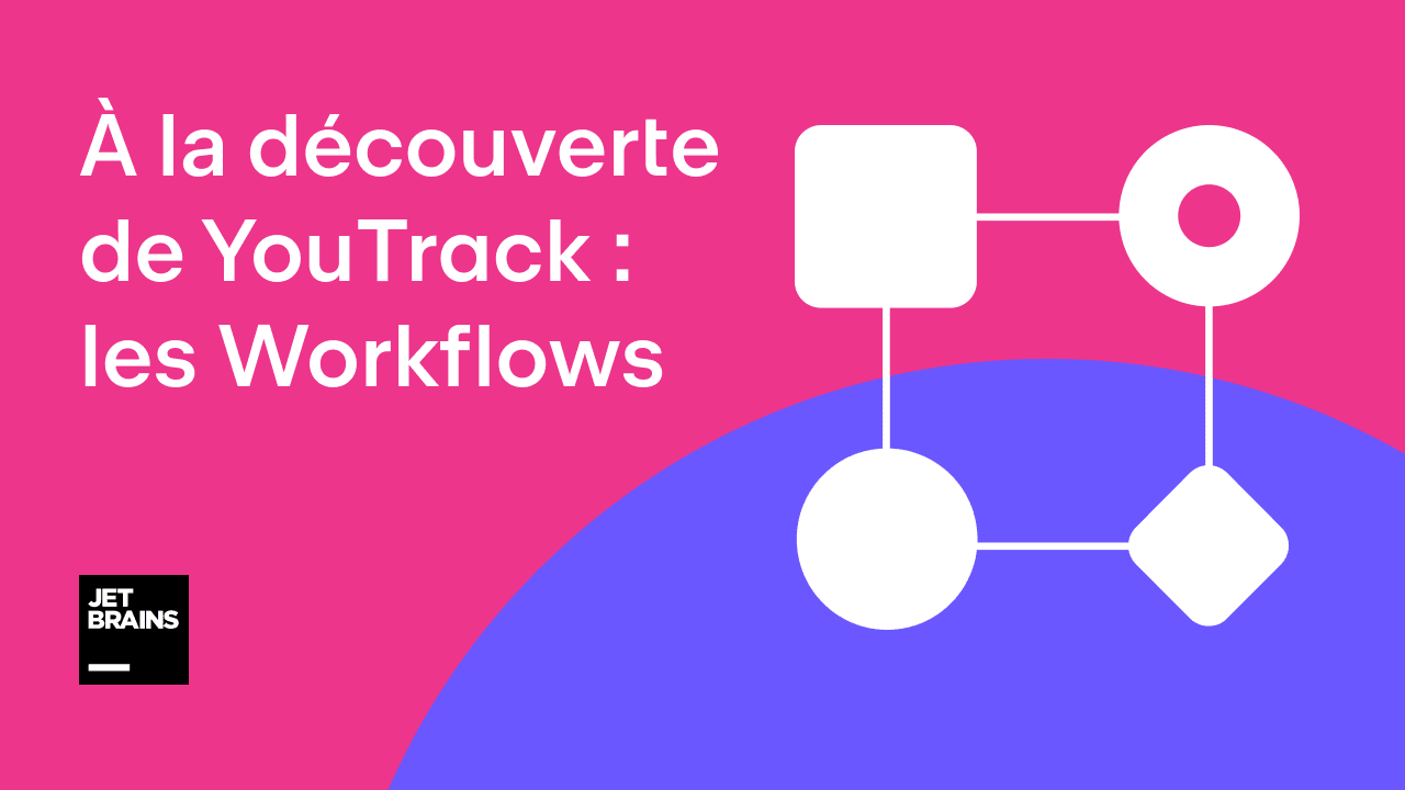 À la découverte de YouTrack : les workflows | The YouTrack Blog