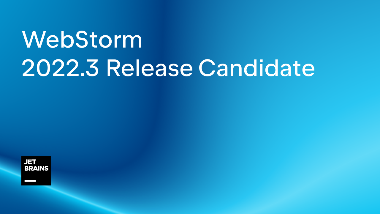 WebStorm 2022.3 Release Candidate Is Here | The WebStorm Blog