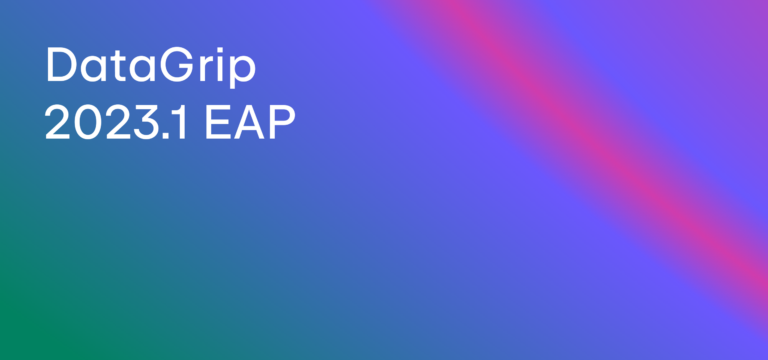 DataGrip 2023.1 EAP 1 | The DataGrip Blog