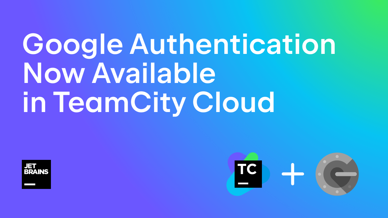 Google Authentication Now Available in TeamCity Cloud | The TeamCity Blog