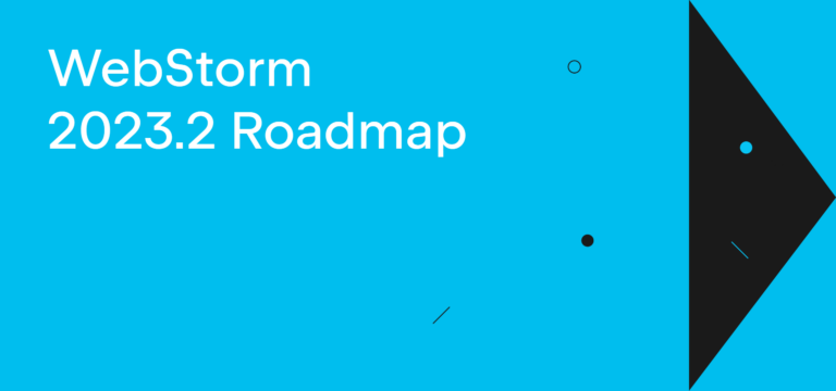 What’s Next: WebStorm 2023.2 Roadmap | The WebStorm Blog