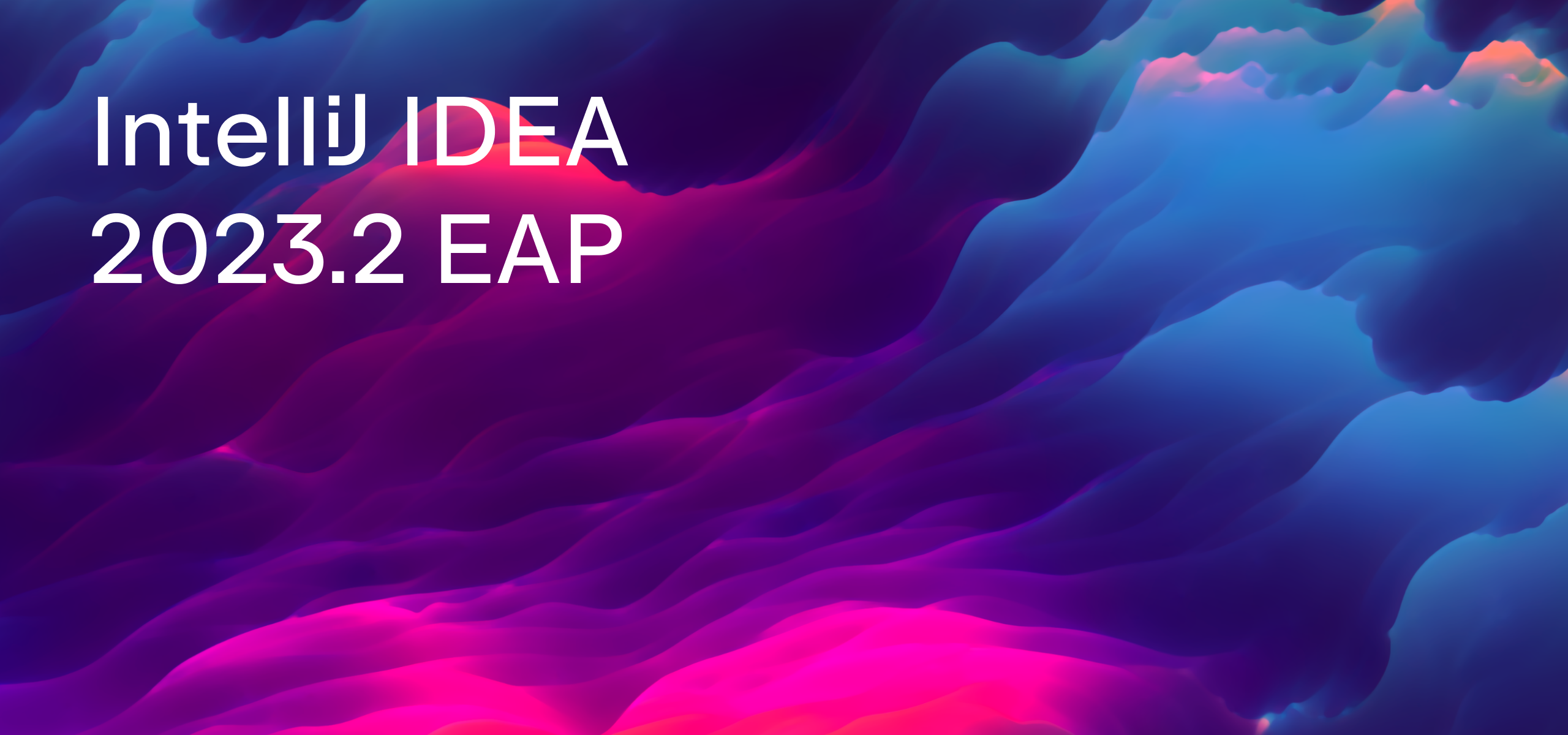 IntelliJ IDEA 2023 2 EAP Is Open The IntelliJ IDEA Blog