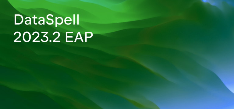 DataSpell 2023.2 EAP 2 Is Out! | The DataSpell Blog