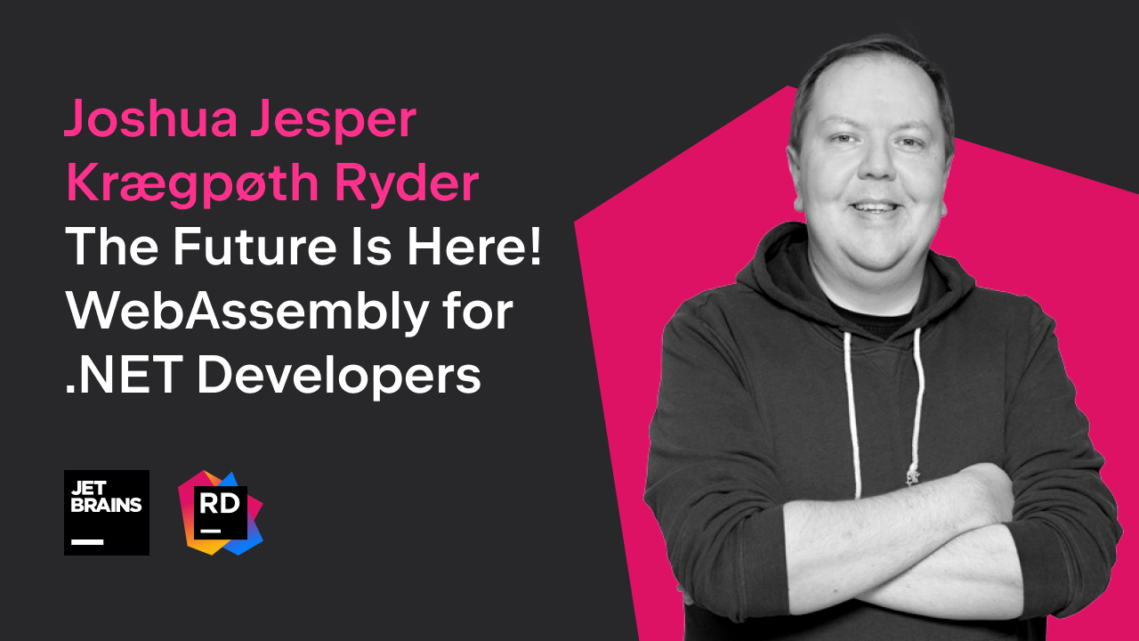 Joshua Jesper Krægpøth Ryder - The Future Is Here! WebAssembly for .NET ...