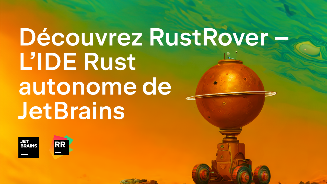 Découvrez RustRover : l'IDE Rust autonome de JetBrains | The RustRover Blog