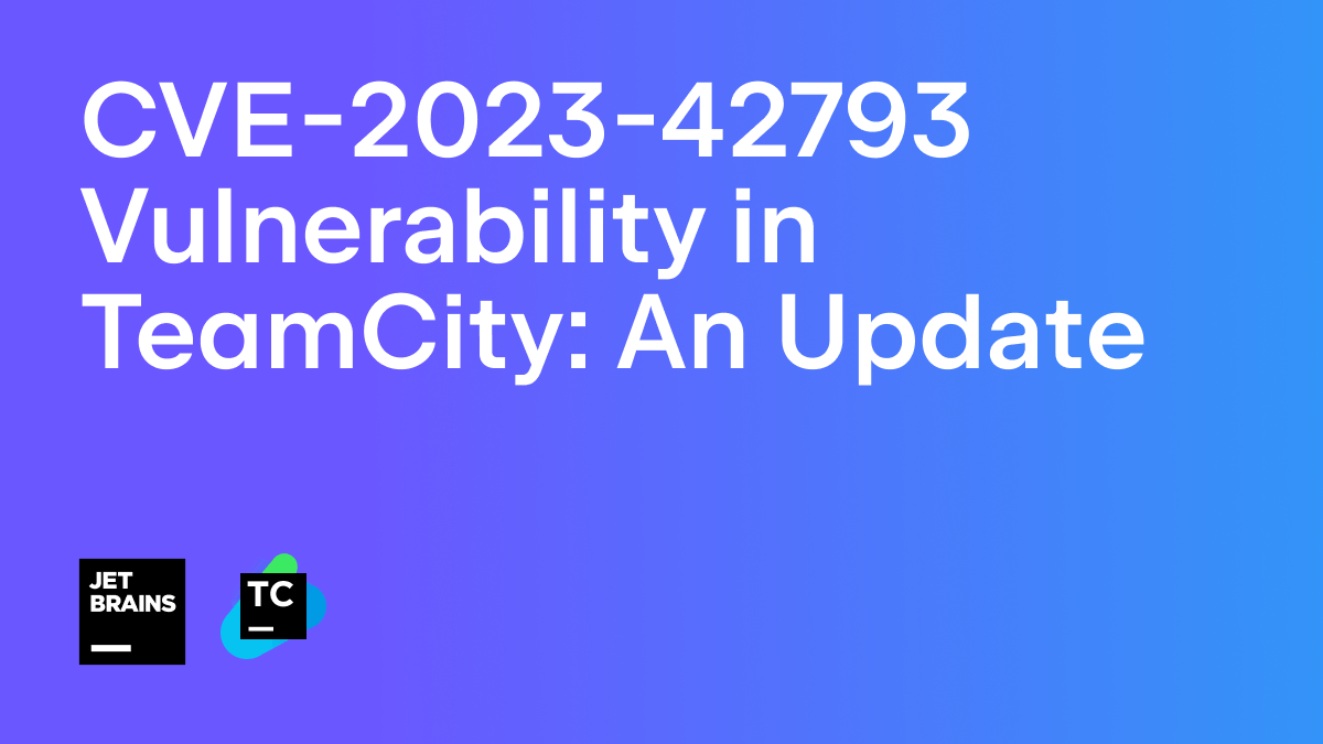 CVE-2023-42793 Vulnerability in TeamCity: October 9, 2023 Update | The ... CVE-2023-42793 Vulnerability in TeamCity: October 9, 2023 Update | The ...