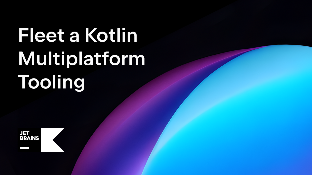 Přivítejte Fleet s podporou pro Kotlin Multiplatform | The Kotlin Blog