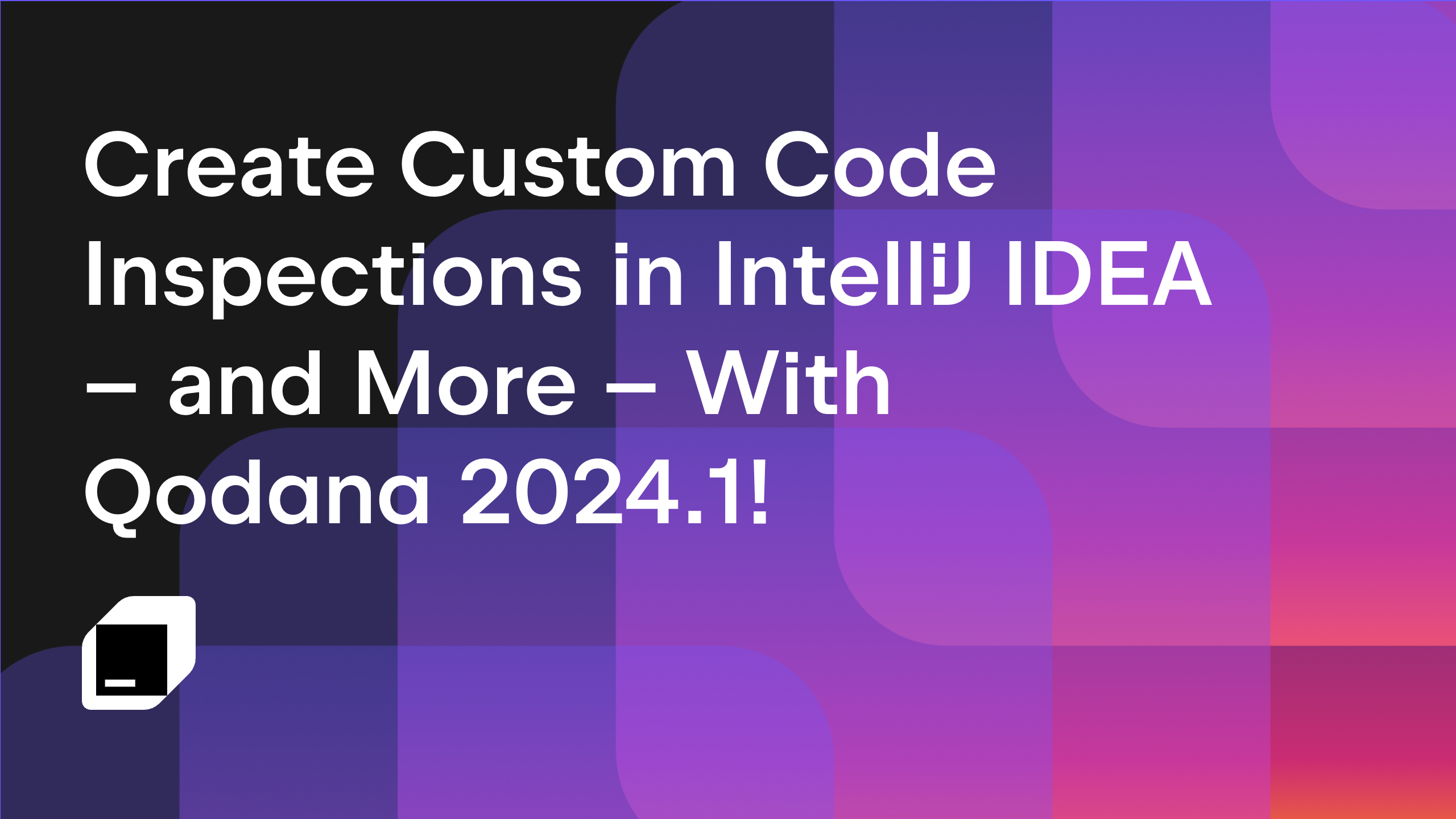 Accomplish More With a Custom Code Inspector and 7 Other Qodana Release Features | The Qodana Blog