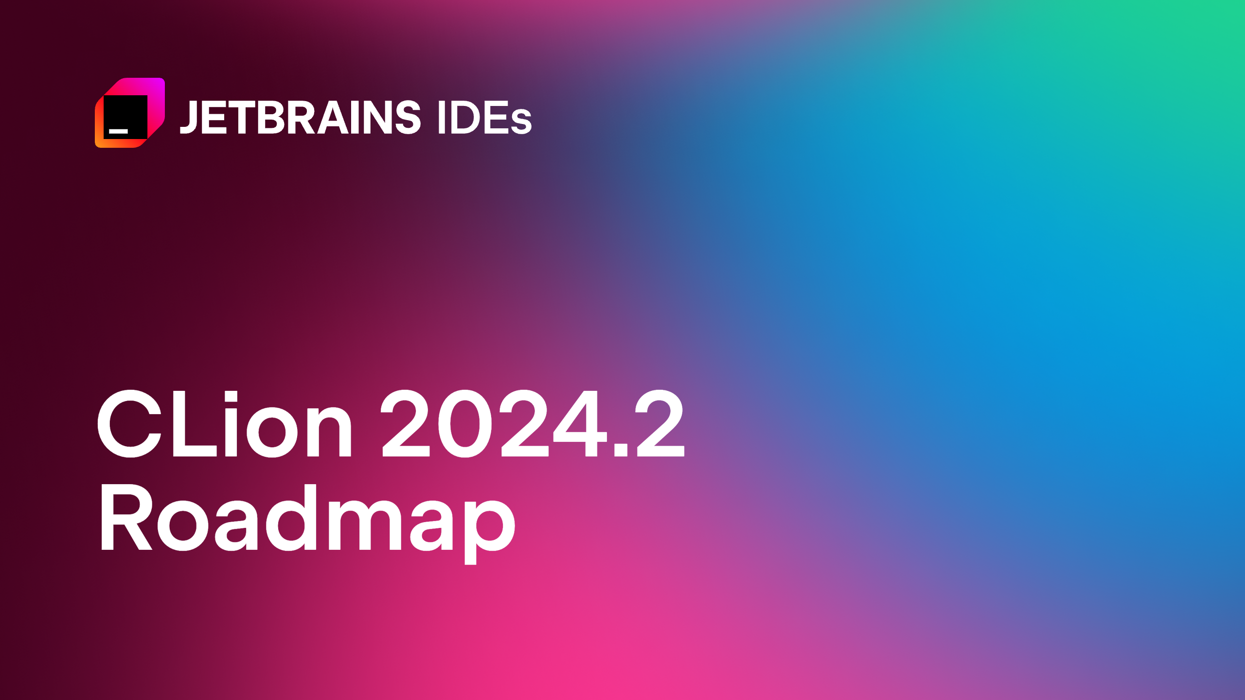 What’s Next for CLion: 2024.2 Roadmap | The CLion Blog