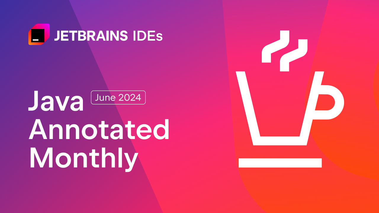 Java Annotated Monthly – June 2024 | The IntelliJ IDEA Blog Java Annotated Monthly – June 2024 | The IntelliJ IDEA Blog