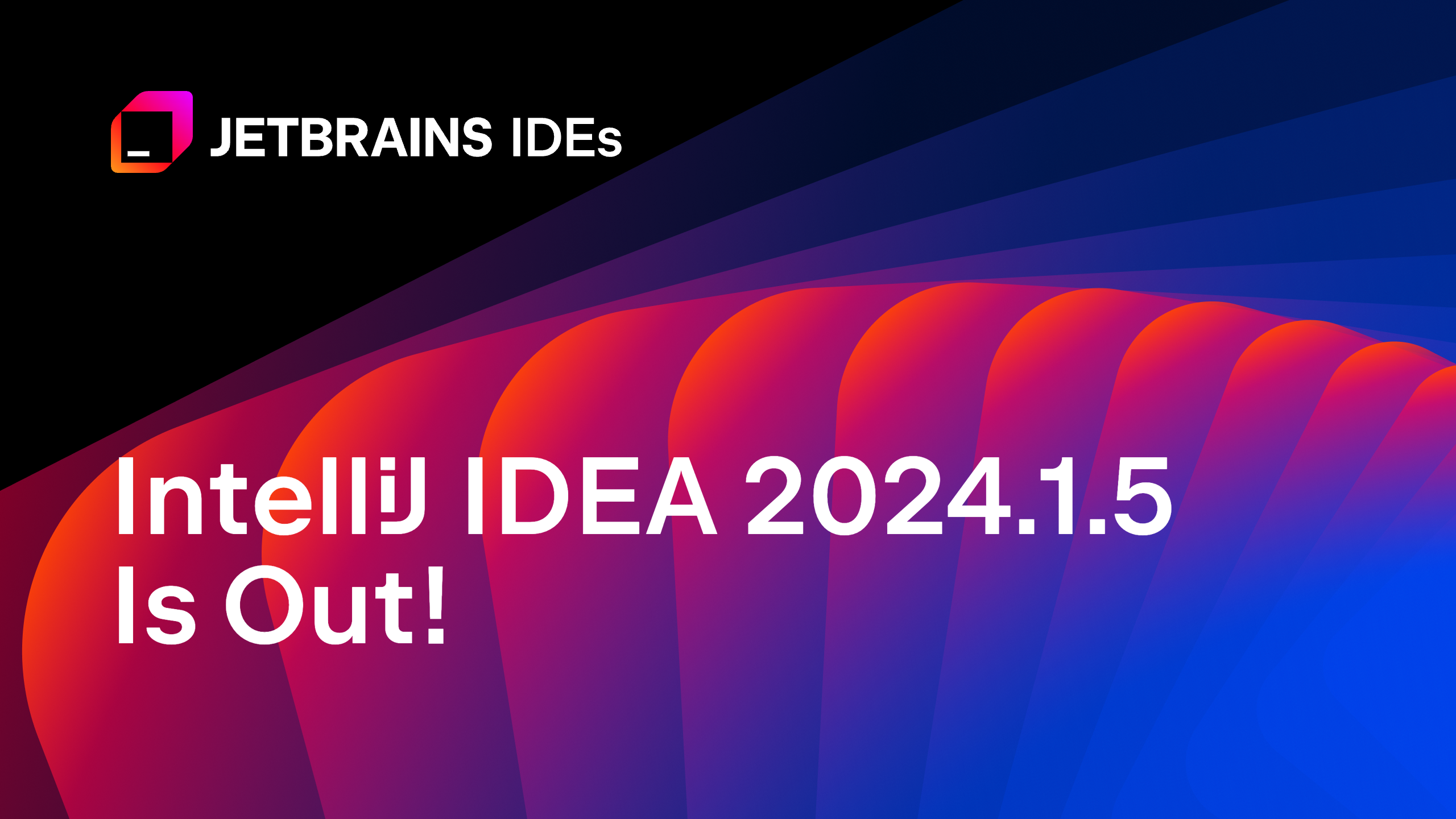 IntelliJ IDEA 2024.1.5 Is Out | The IntelliJ IDEA Blog