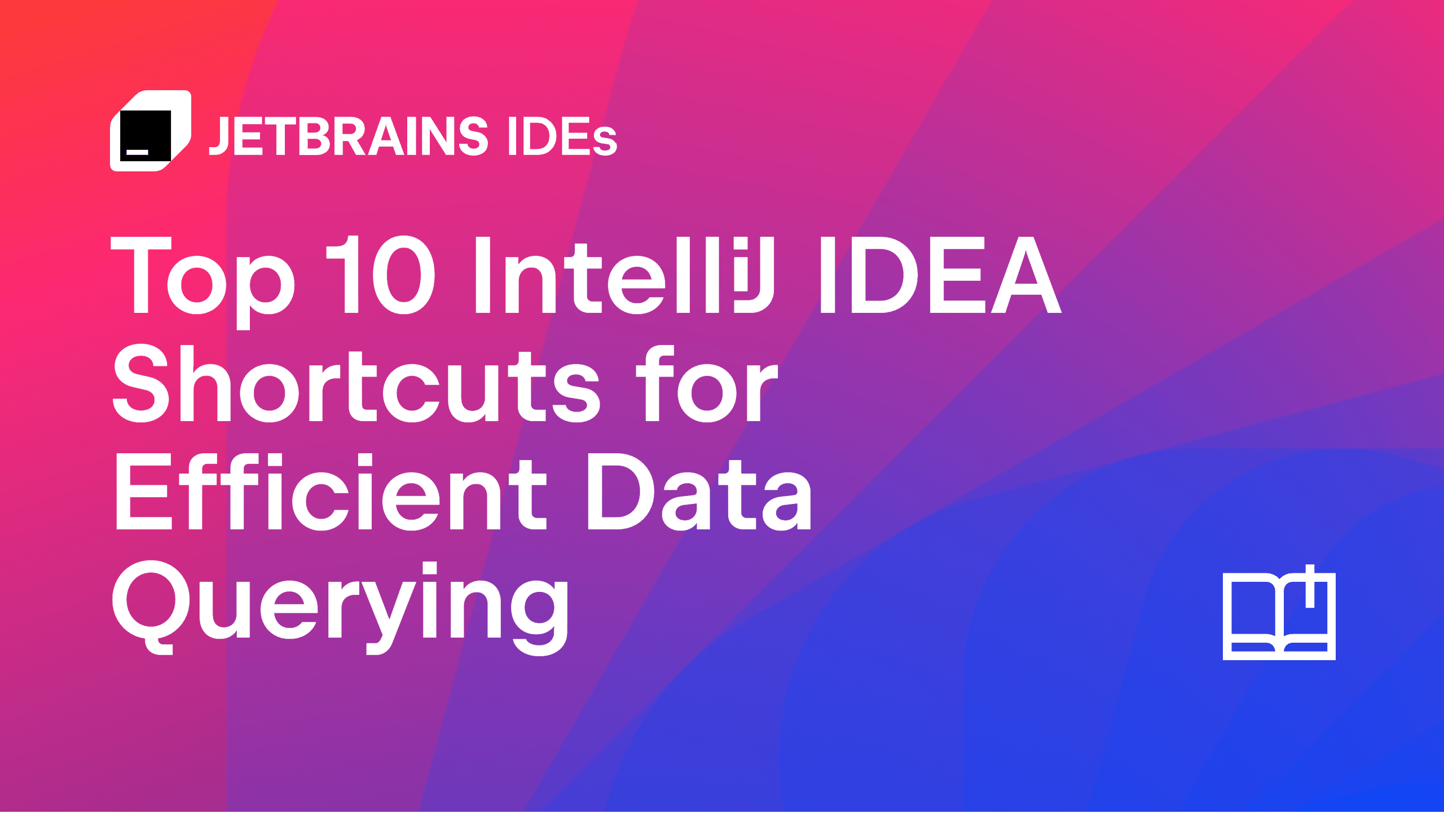 Top 10 IntelliJ IDEA Shortcuts for Efficient Data Querying With the ...