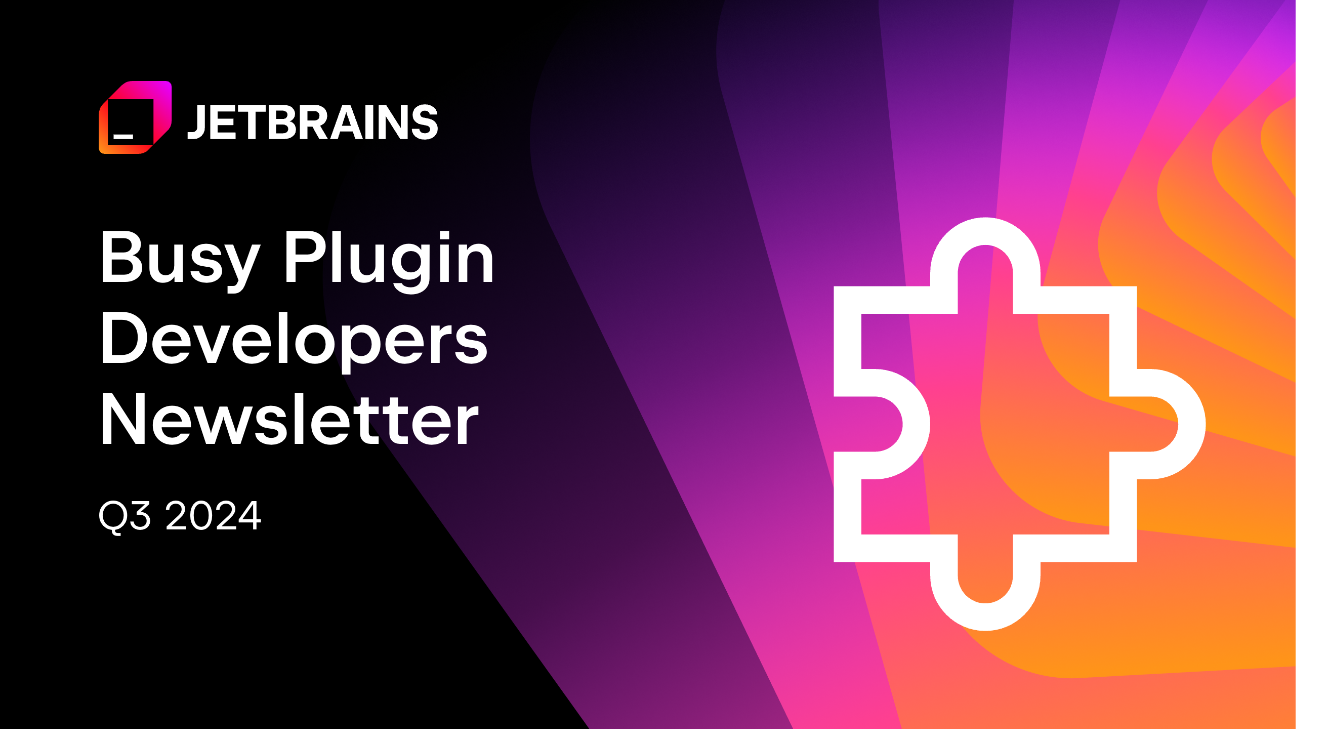 Busy Plugin Developers Newsletter – Q3 2024 | The JetBrains Platform Blog