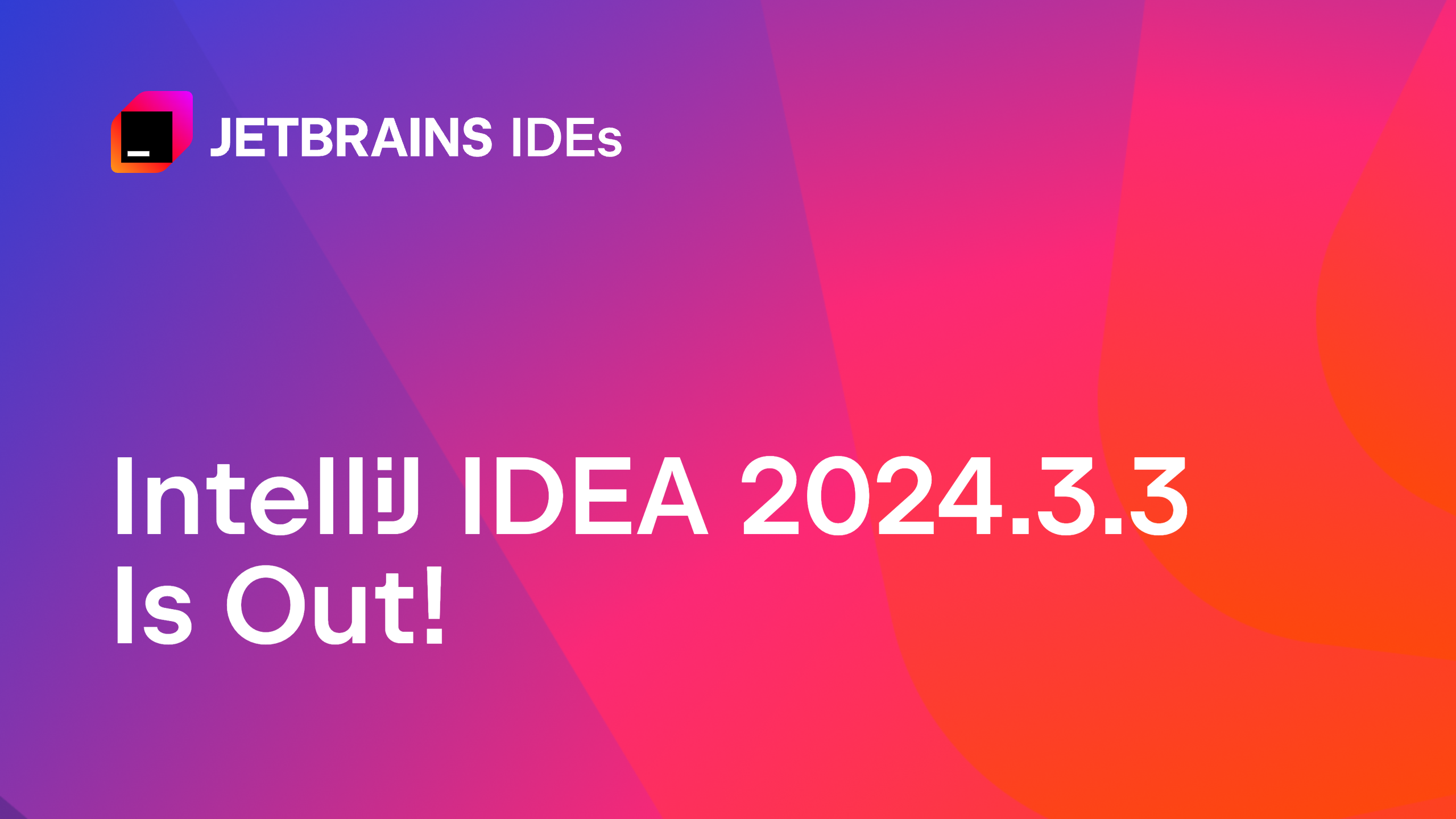 IntelliJ IDEA 2024.3.3 Is Out! | The IntelliJ IDEA Blog