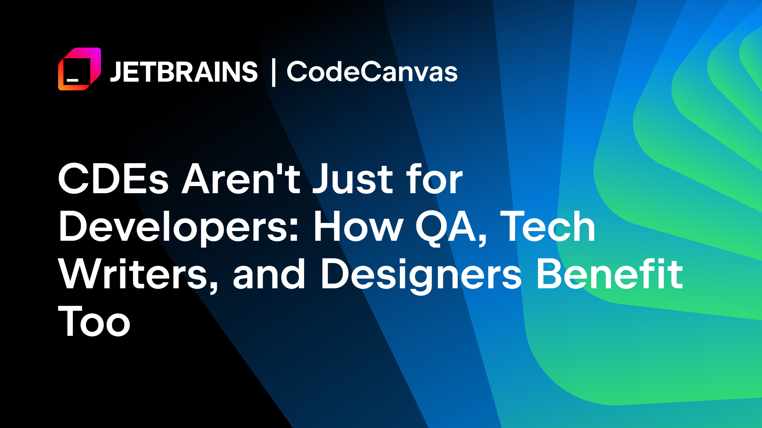 CDEs Aren't Just for Developers: How QA, Tech Writers, and Designers Benefit Too | The JetBrains ...