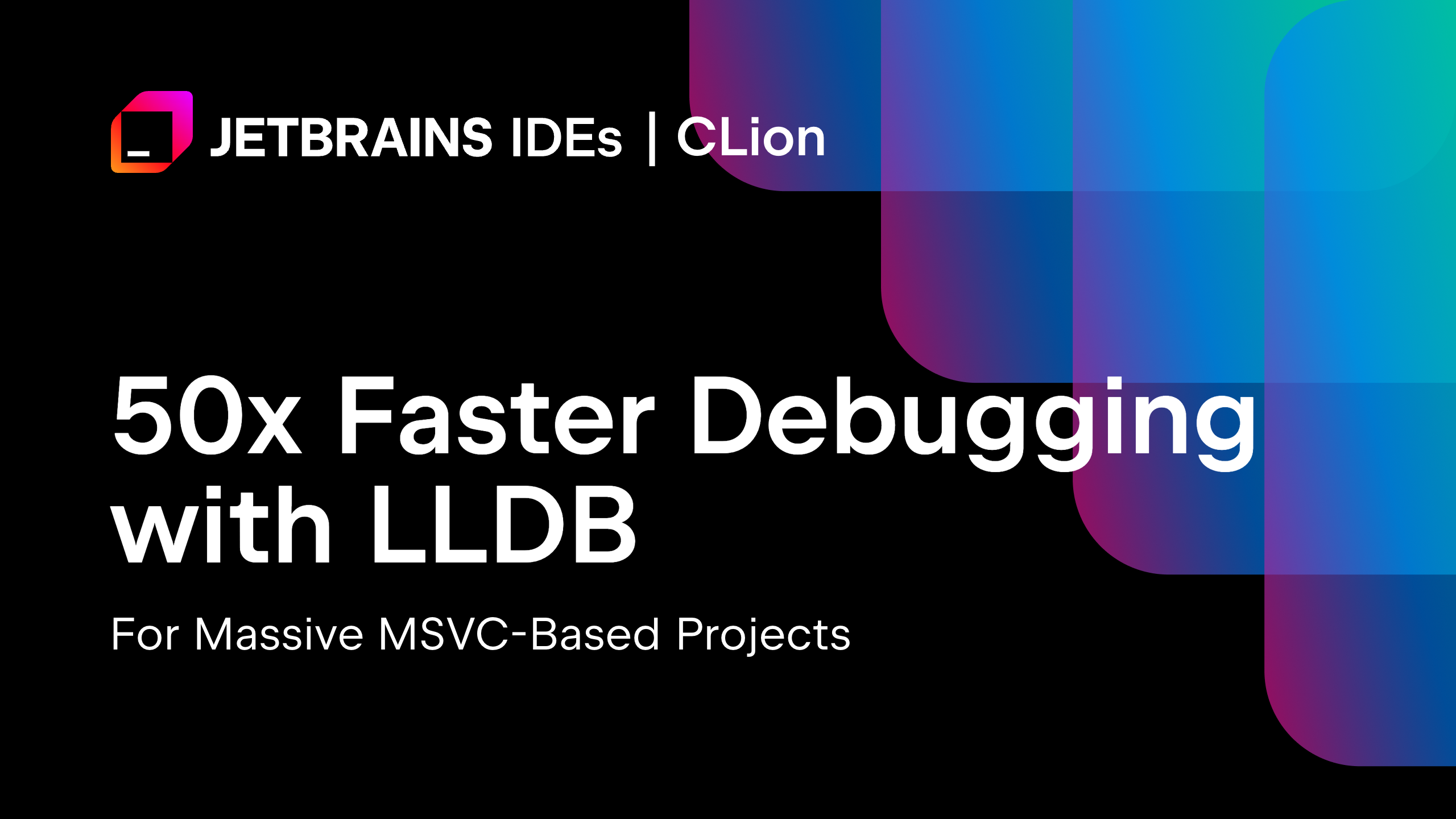 Faster Debugging for Massive MSVC-Based Projects in CLion | The CLion Blog