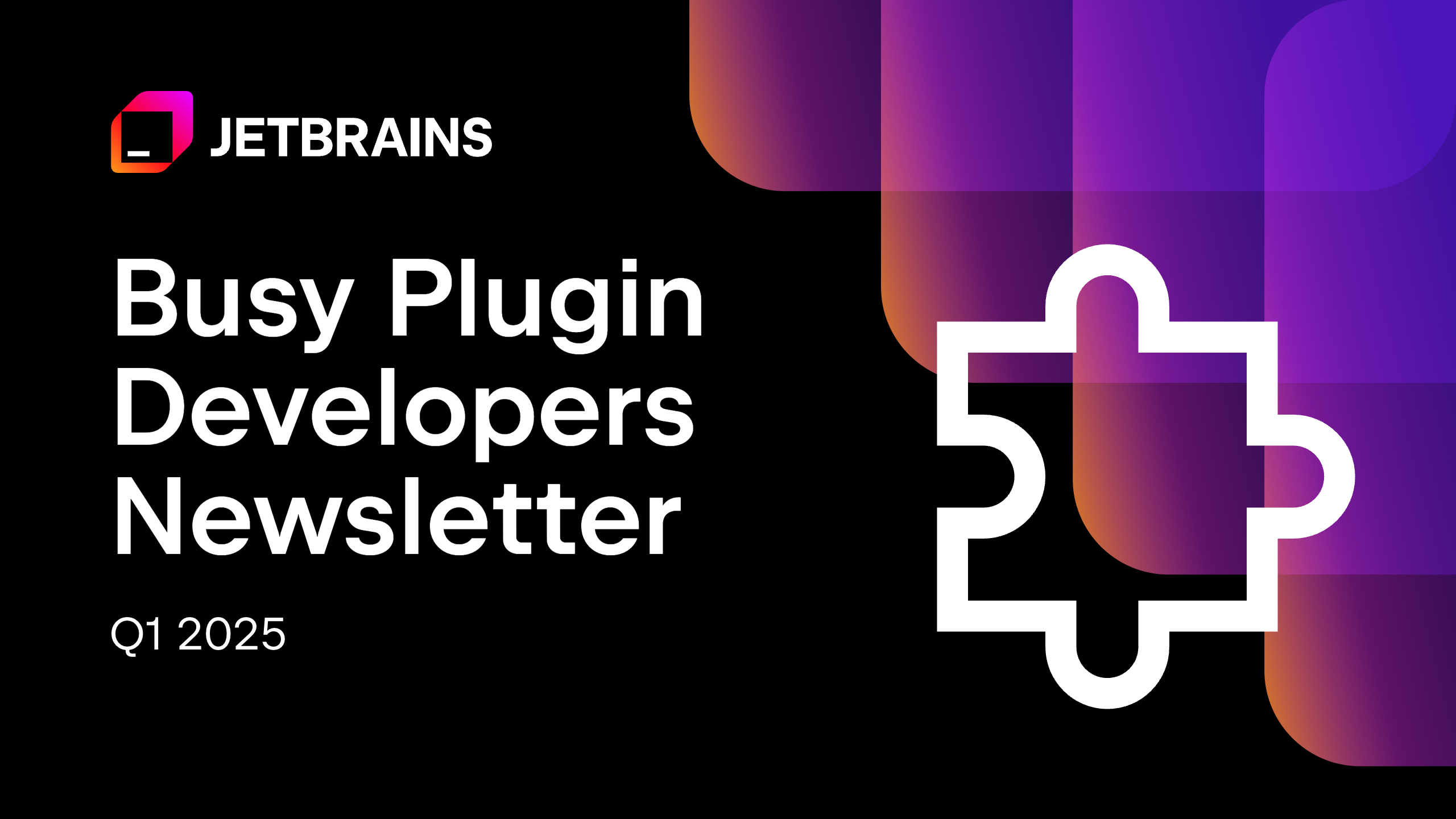 Busy Plugin Developers Newsletter – Q1 2025 | The JetBrains Platform Blog