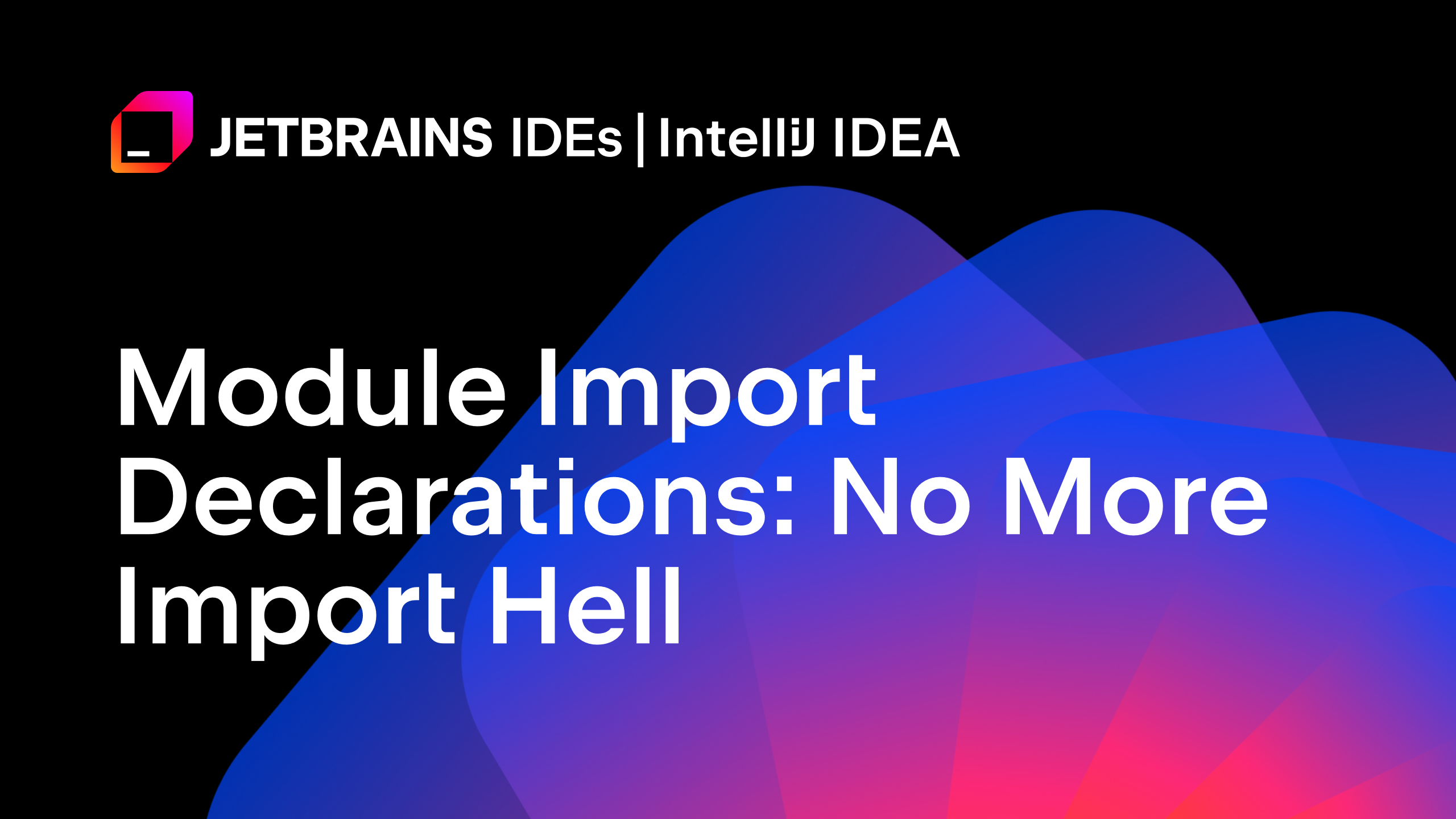 Module Import Declarations: No More Import Hell | The IntelliJ IDEA Blog