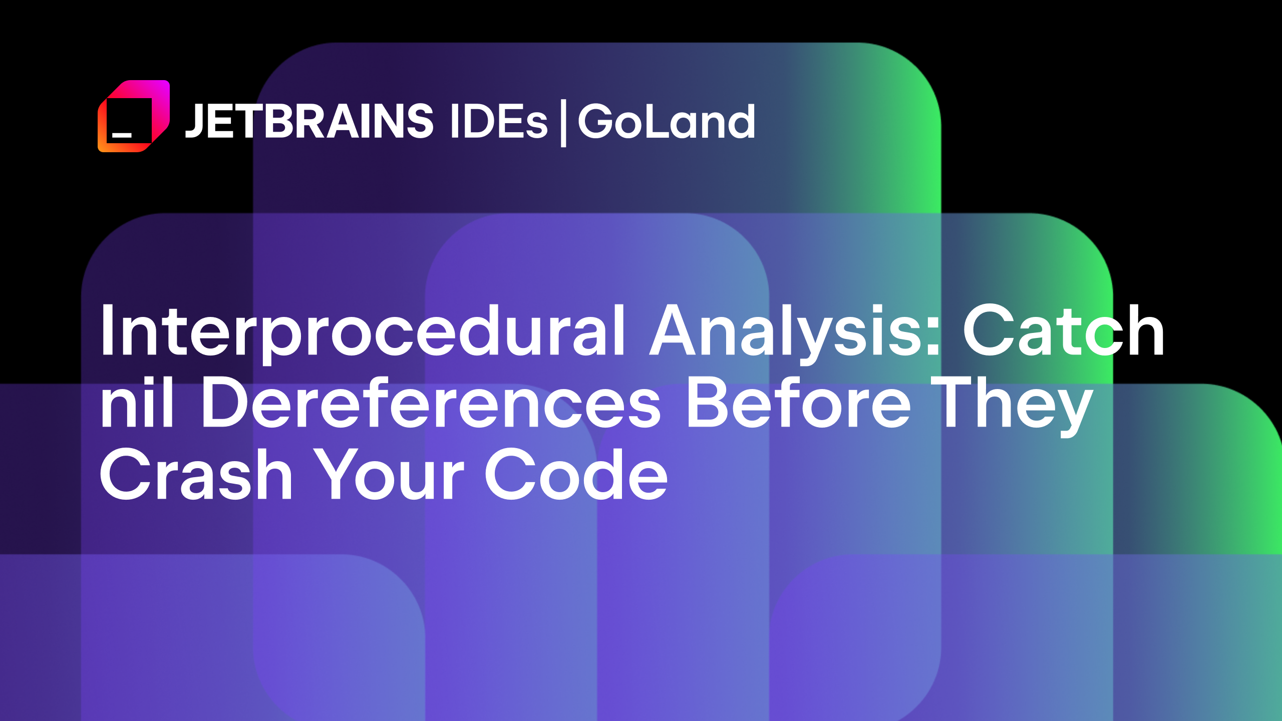 Interprocedural Analysis: Catch nil Dereferences Before They Crash Your Code | The GoLand Blog
