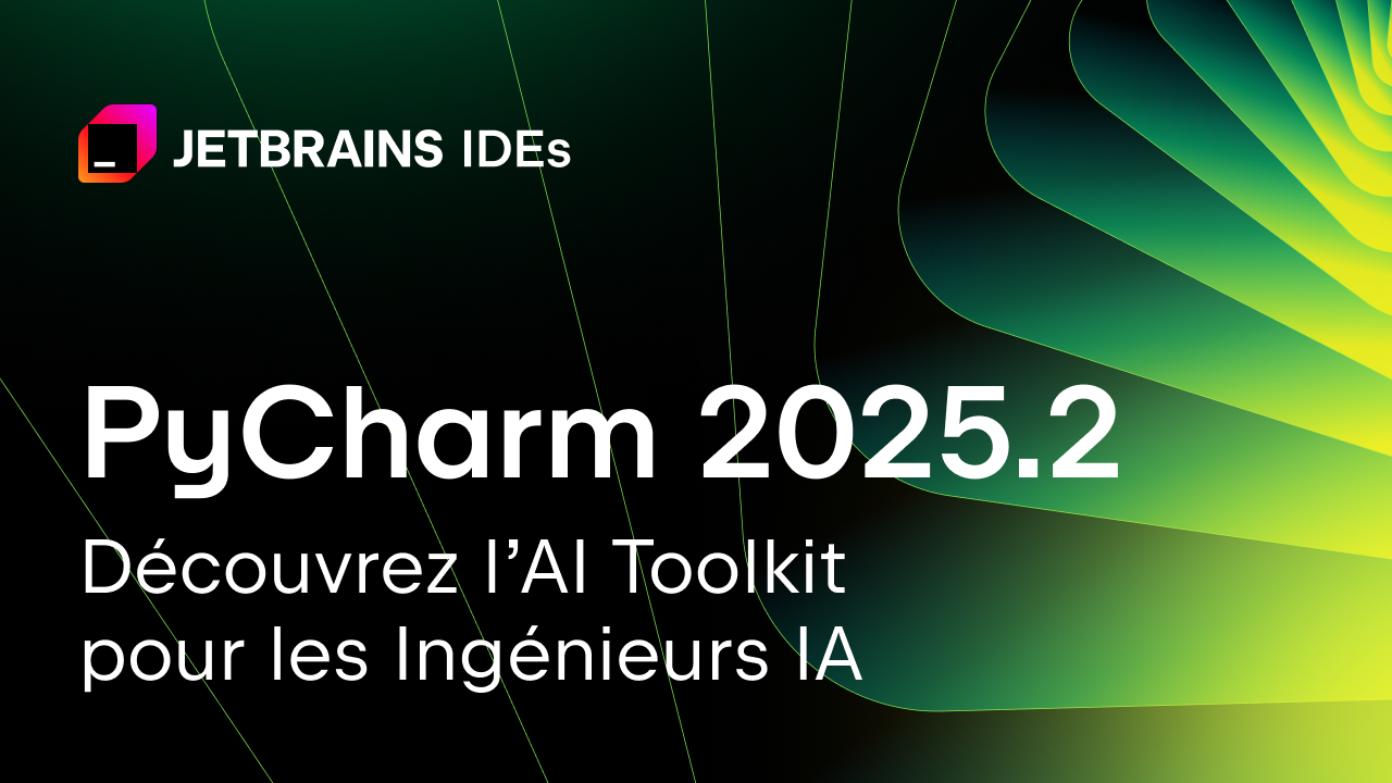 PyCharm 2025.2 : AI Toolkit pour les ingénieurs en IA et plus ! | The PyCharm Blog