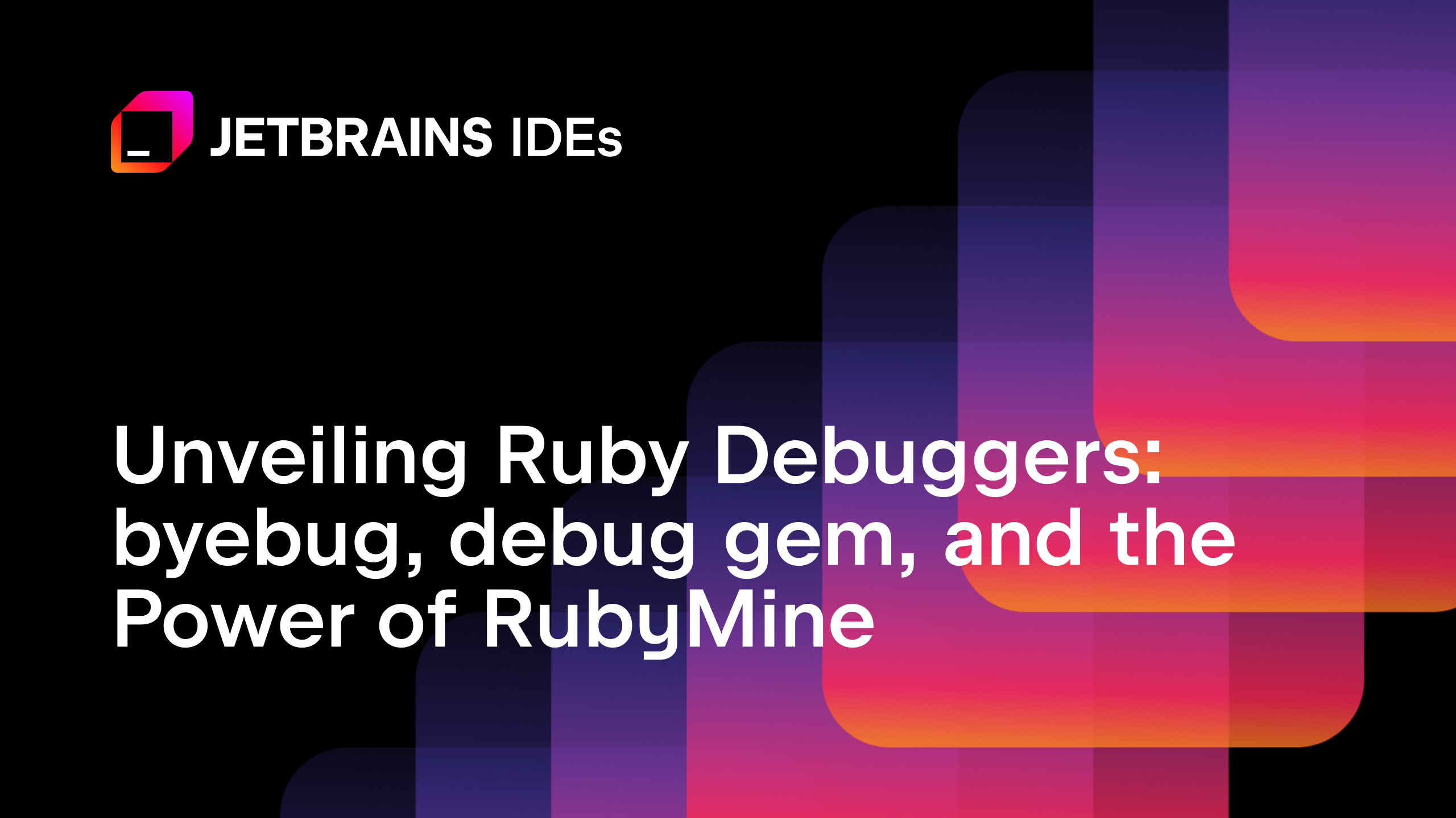 Unveiling Ruby Debuggers: byebug, debug gem, and the Power of RubyMine | The RubyMine Blog