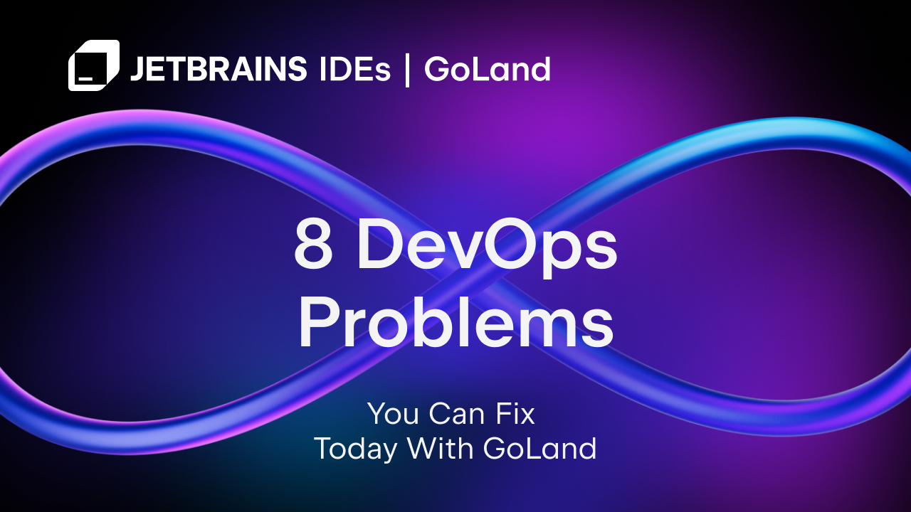 8 Common DevOps Problems And How to Solve Them With GoLand | The GoLand Blog