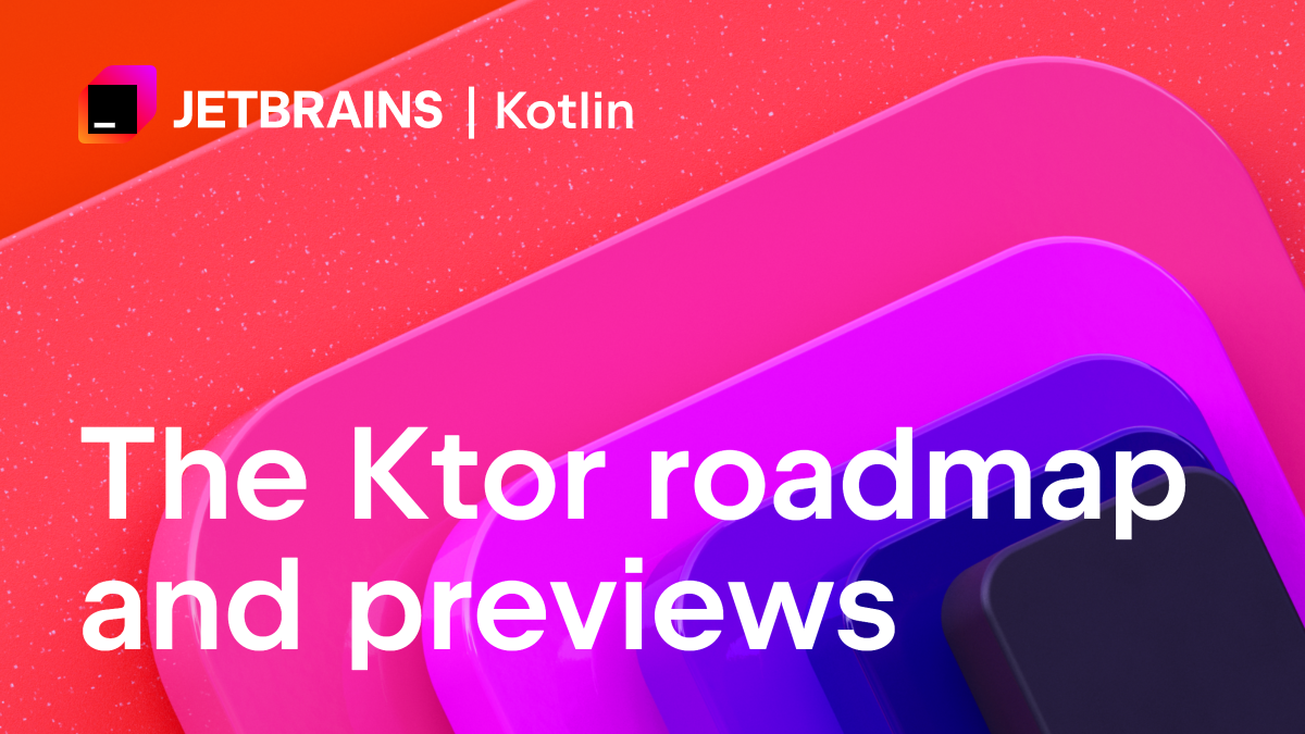 Ktor Roadmap and Previews | The Kotlin Blog