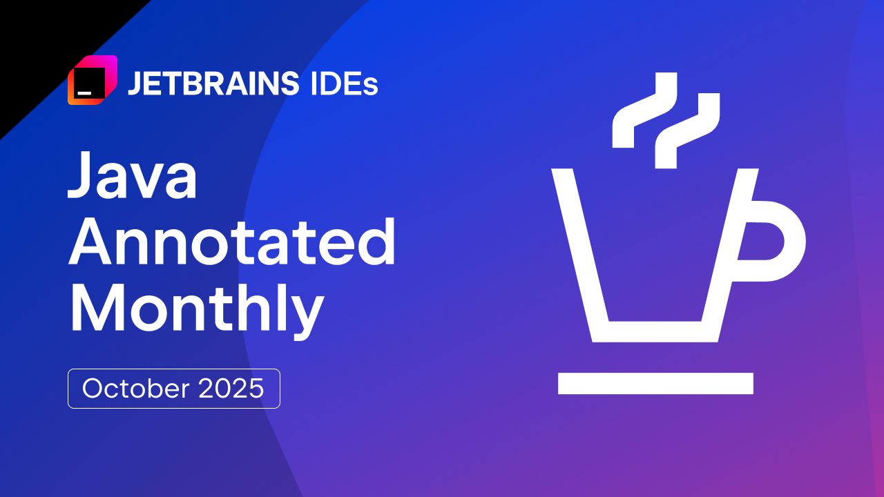 Java Annotated Monthly – October 2025 | The IntelliJ IDEA Blog