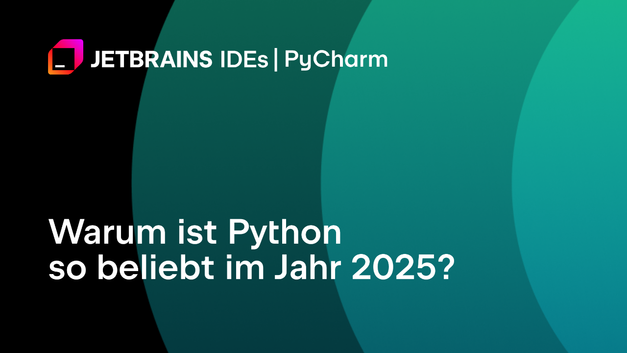 Warum ist Python so beliebt im Jahr 2025? | The PyCharm Blog