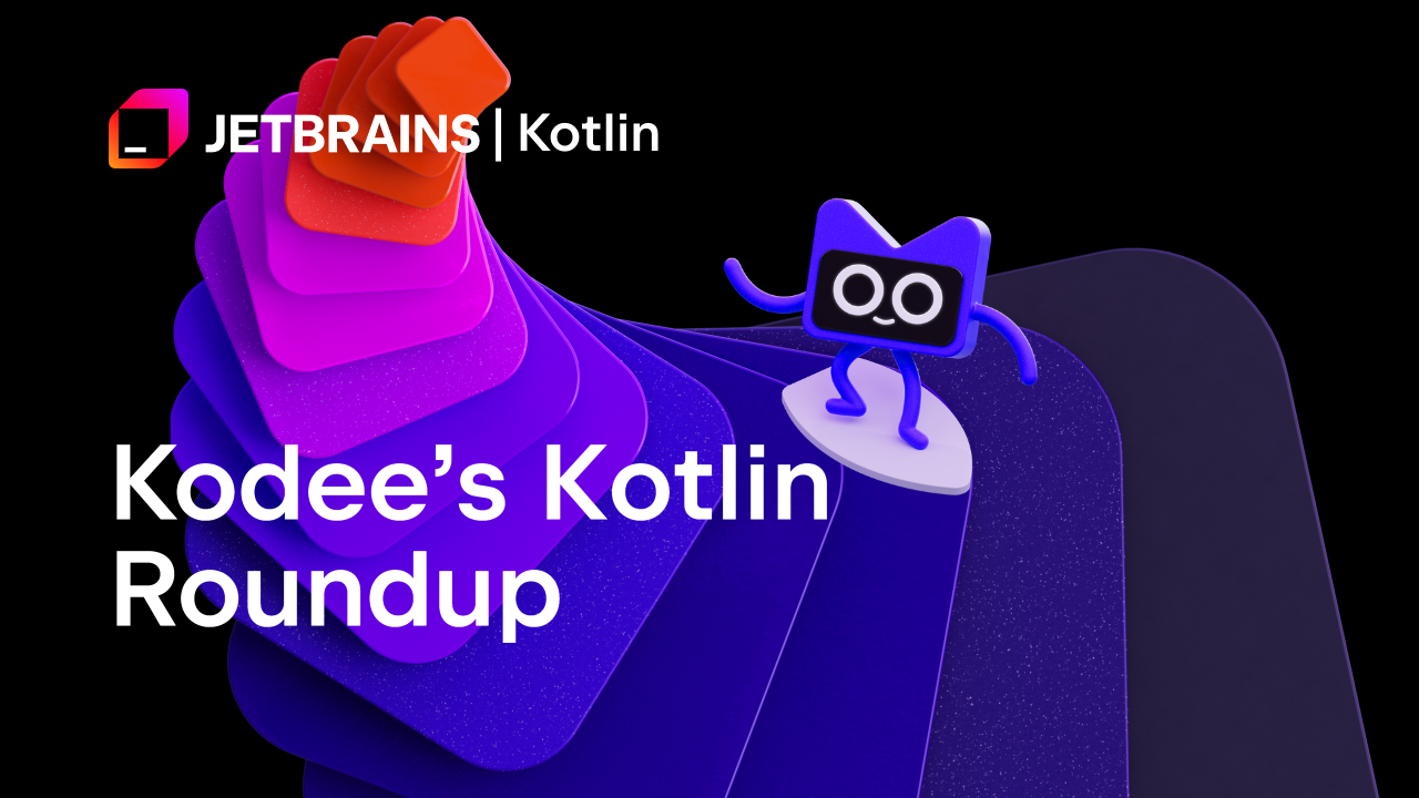Kodee’s Kotlin Roundup: Finally Back with News | The Kotlin Blog