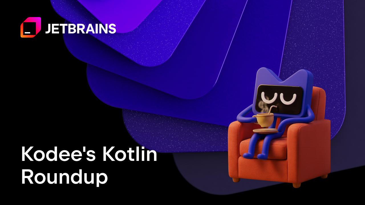 Kodee’s Kotlin Roundup: Too Much News to Keep Quiet About | The Kotlin Blog