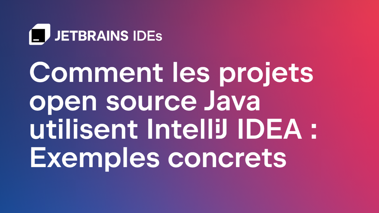 Comment les projets open source Java utilisent IntelliJ IDEA : exemples ...