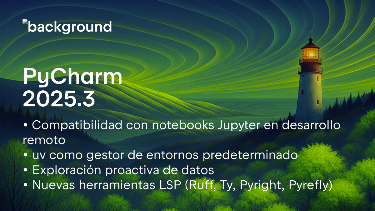 PyCharm 2025.3: IDE unificado, notebooks de Jupyter para el desarrollo ...